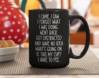 I Came I Saw I Forgot What I Was Doing Coffee Mug, Senior Citizen Mug ...