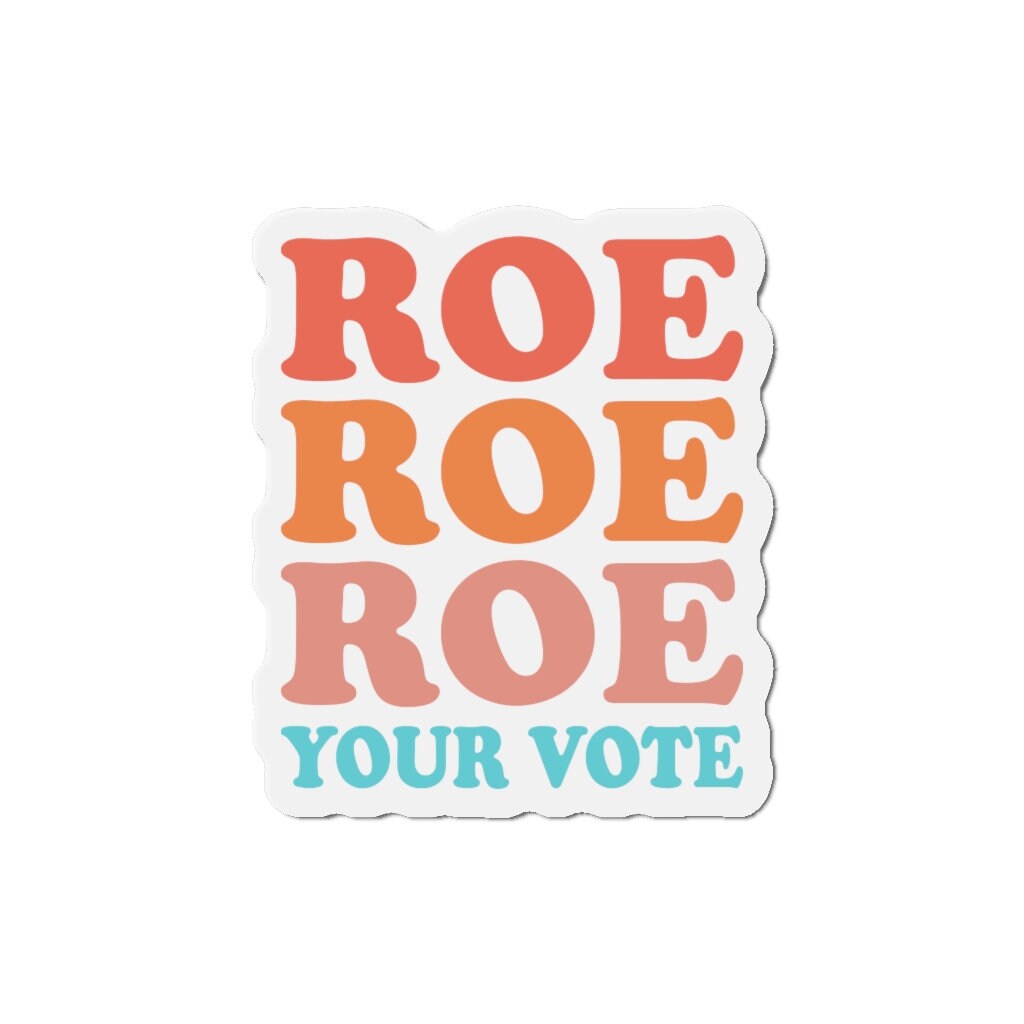 Roe Roe Roe Your Vote, Vote We Are Ruthless, Rbg Magnet, Feminist Kiss ...