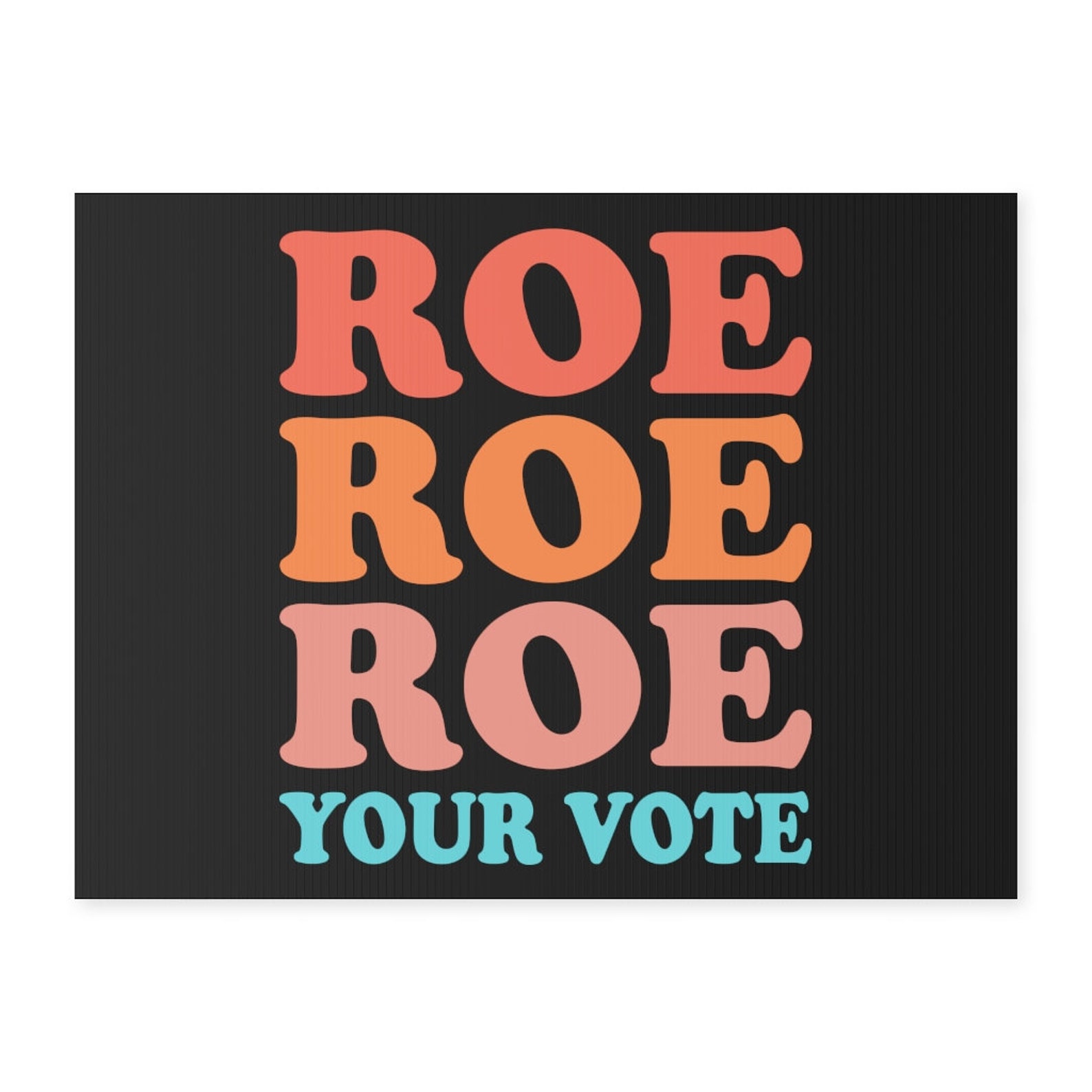 Roe Roe Roe Your Vote, Vote We Are Ruthless, Rbg Yard Sign, Feminist ...