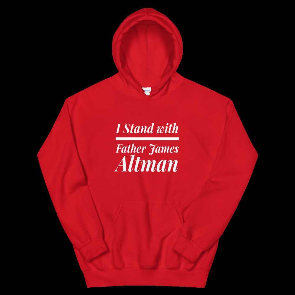 Father Altman Hoodie, I Stand With Father James Altman, Unisex Gildan ...