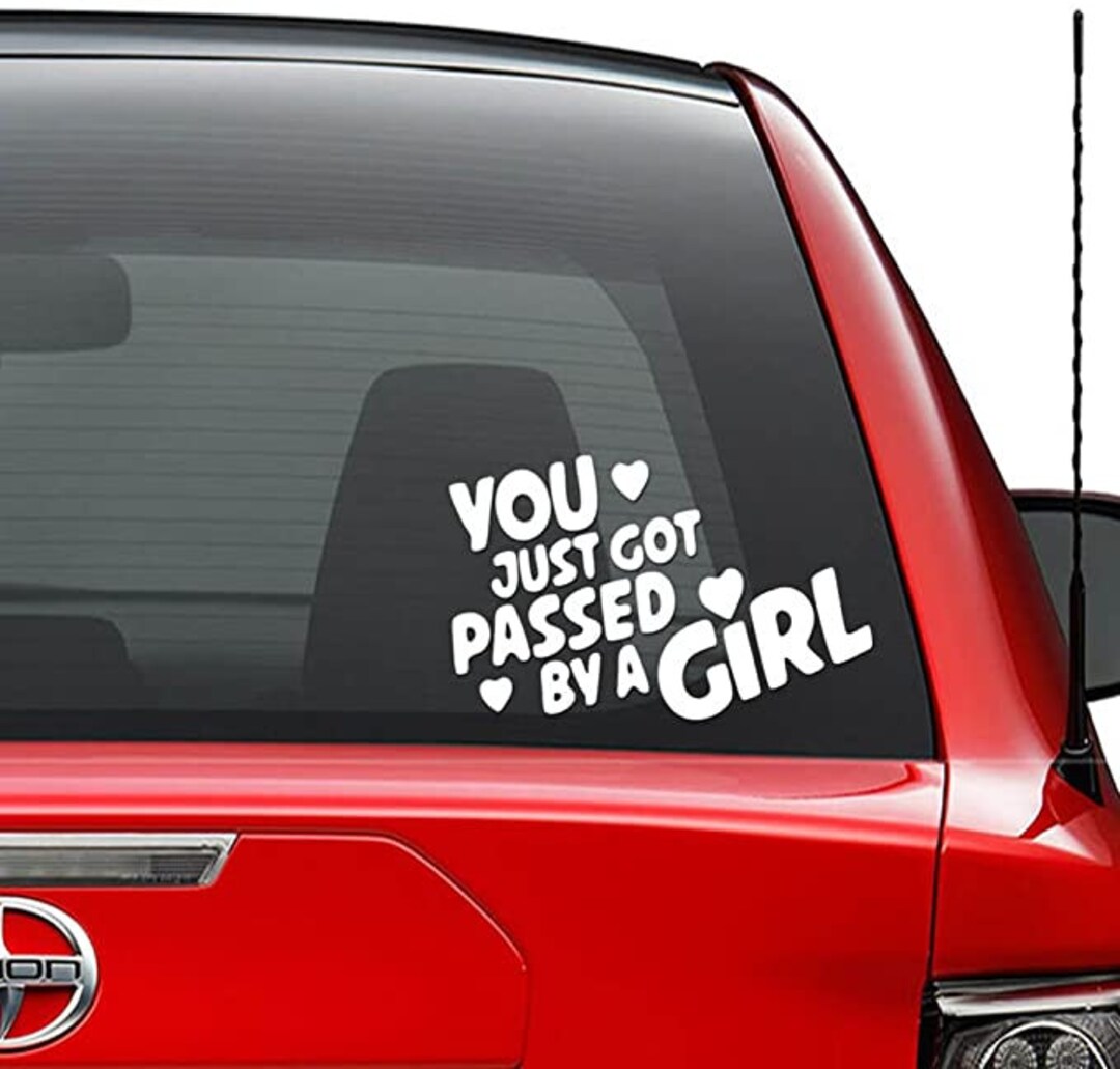 You Just Got Passed by A Girl Vinyl Decal Sticker Car Truck Vehicle ...