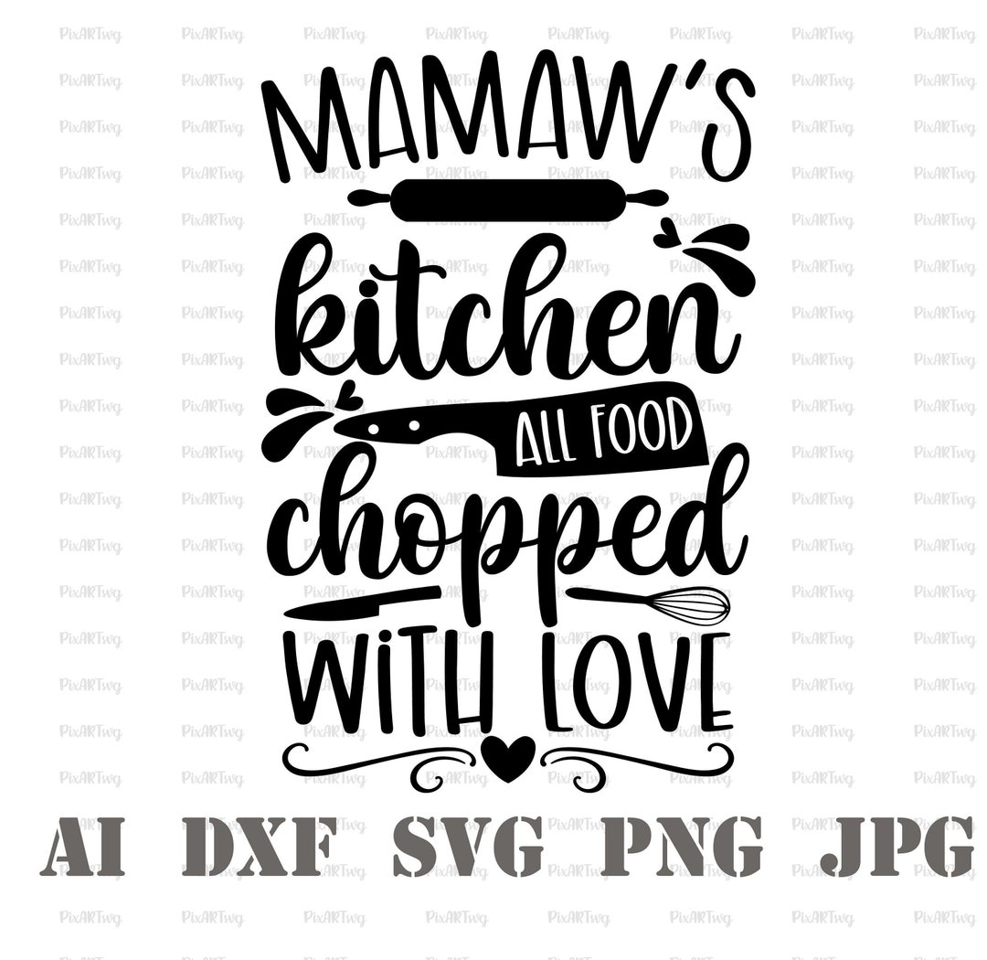 Mamaws Kitchen All Food Chopped With Love-mamaws Kitchen Svg-made With ...