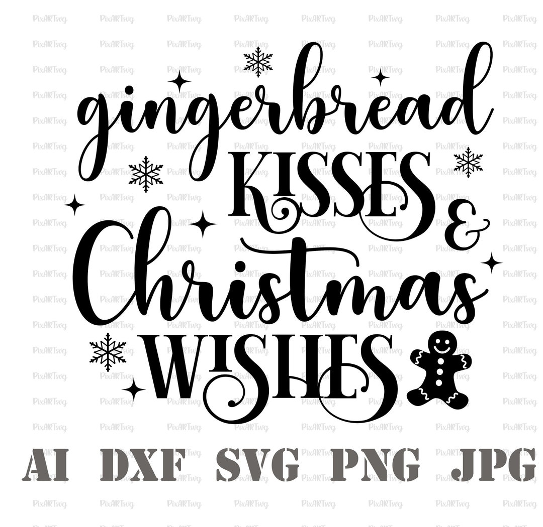 Gingerbread Kisses and Christmas Wishes Svg-gingerbread Svg-gingerbread ...