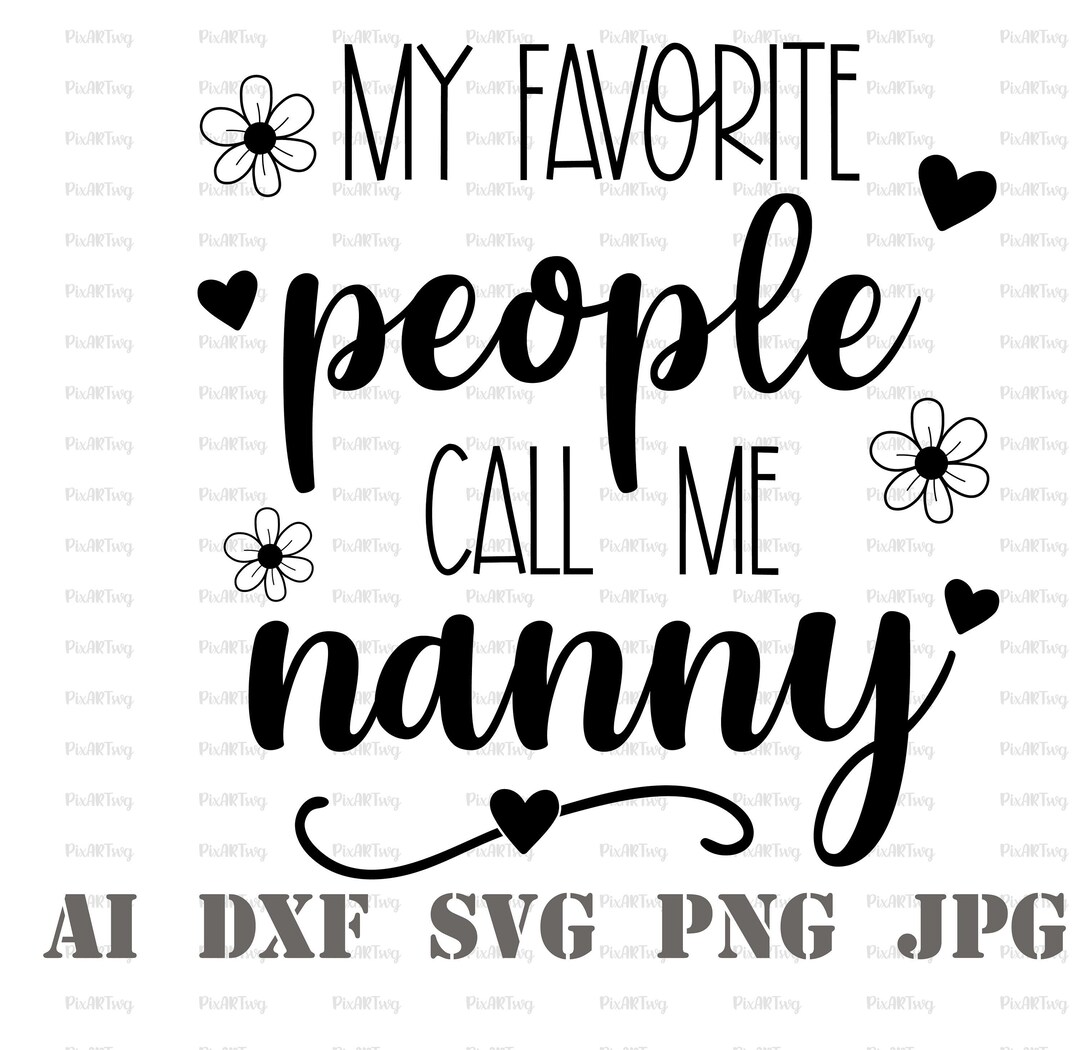 My Favorite People Call Me Nanny Svg-nanny Sayings Svg,nanny Shirt Svg ...