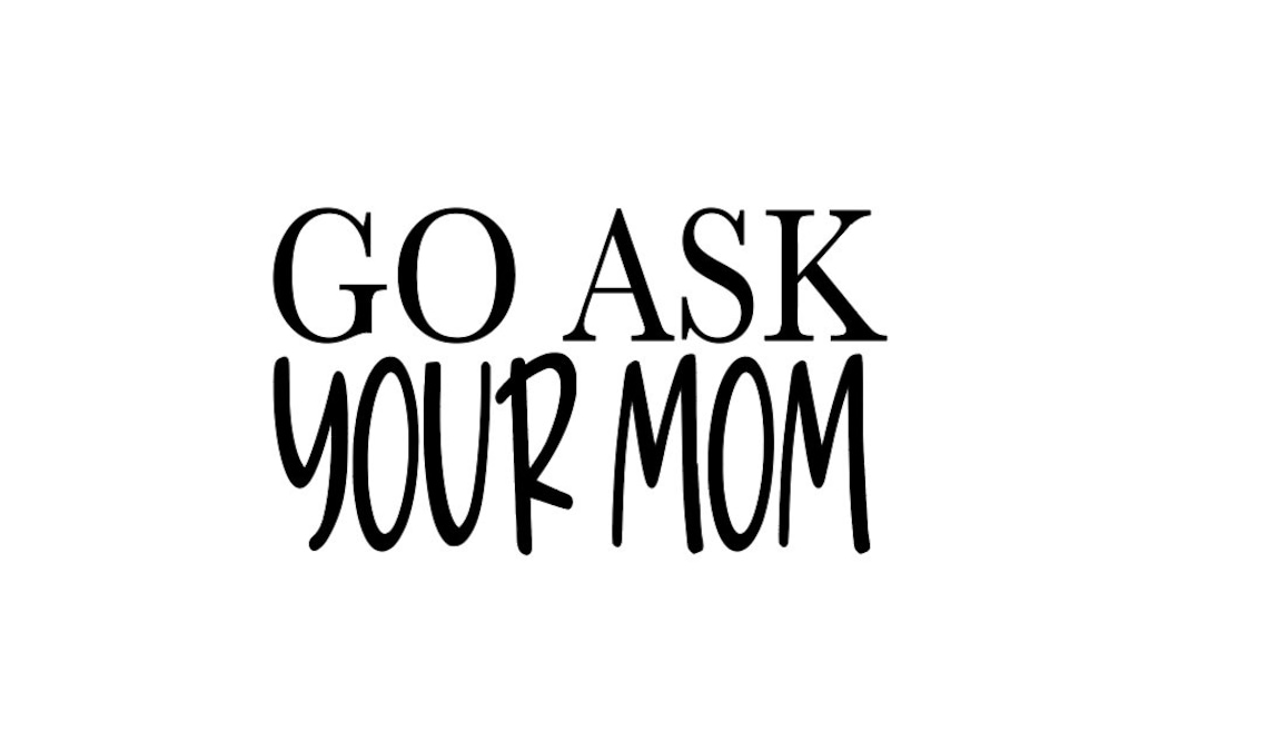 Go Ask Your Mom Svg, Fathers Day Svg, Svg for Dads, Funny Dad Svg ...
