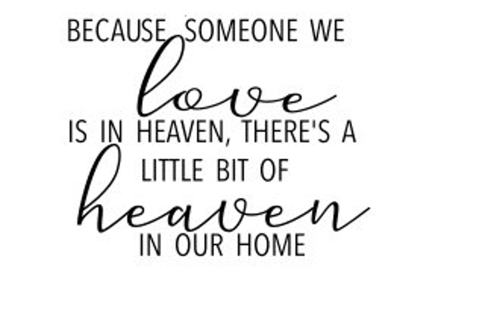 Because Someone We Love is in Heaven, There's a Little Bit of Heaven in ...