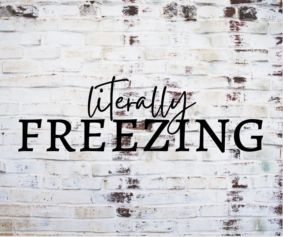 Literally Freezing SVG, Cold SVG, Winter SVG, Holidays Svg, Svg for ...