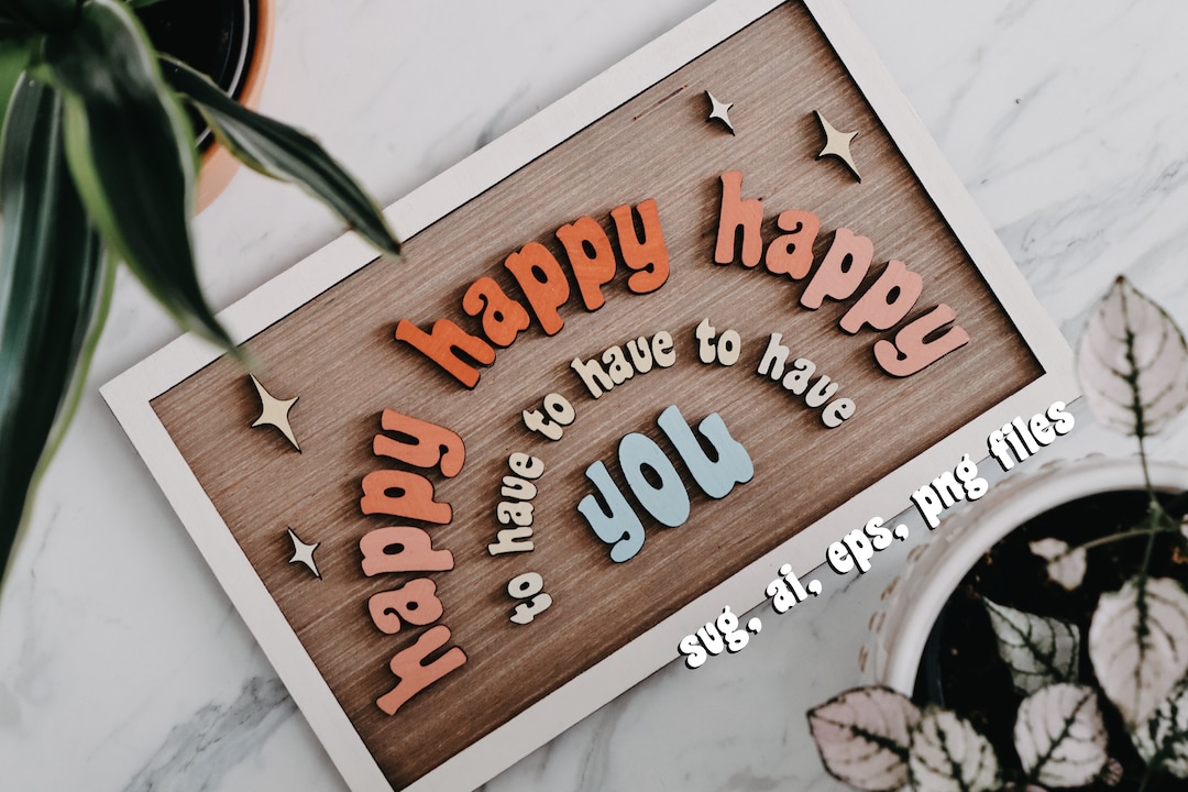 Happy to Have You Sign Svg, Eps, Ai Files - Glowforge SVG Files ...