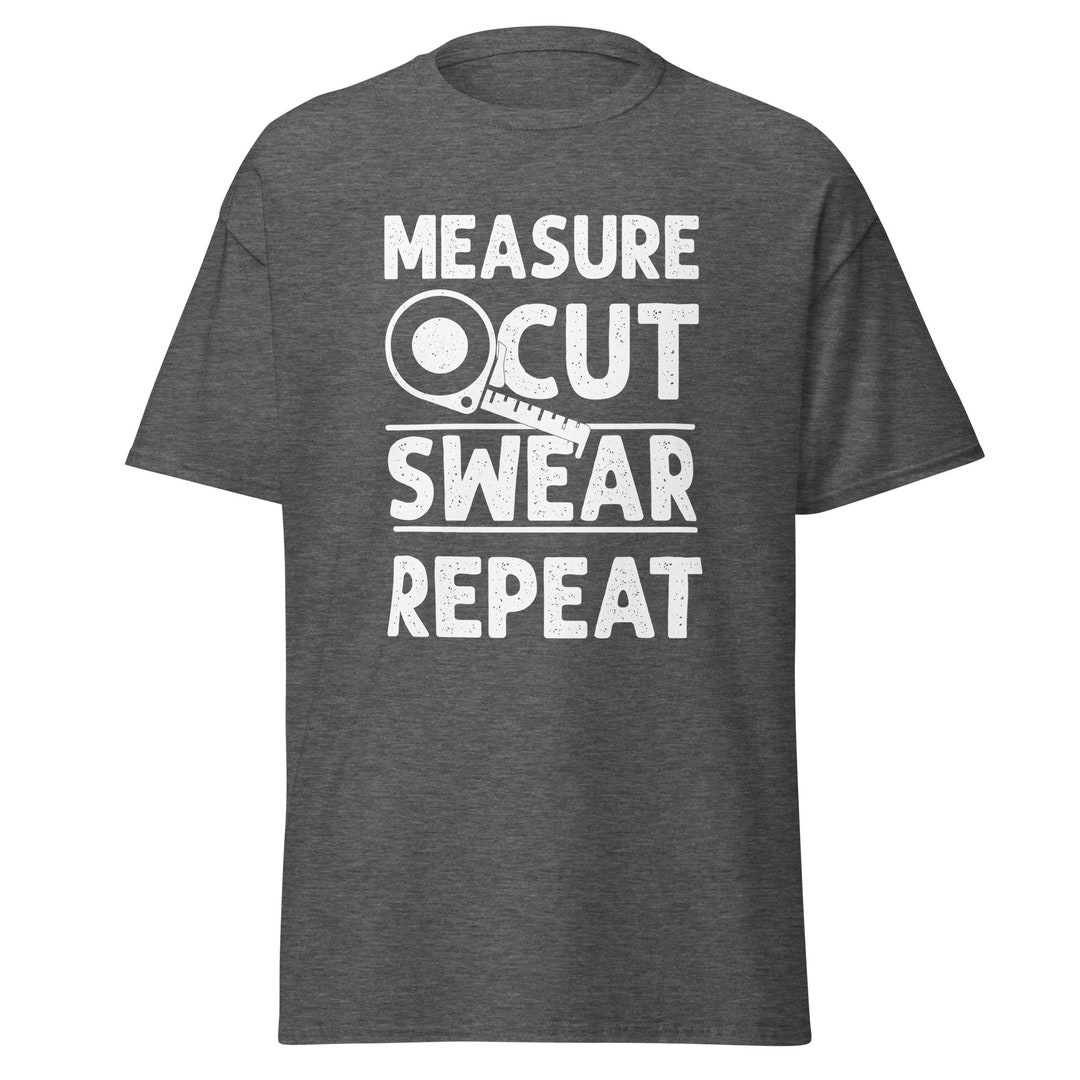 Carpenter Tshirt Measure Cut Swear Repeat Funny Shirt Men, Carpenter ...