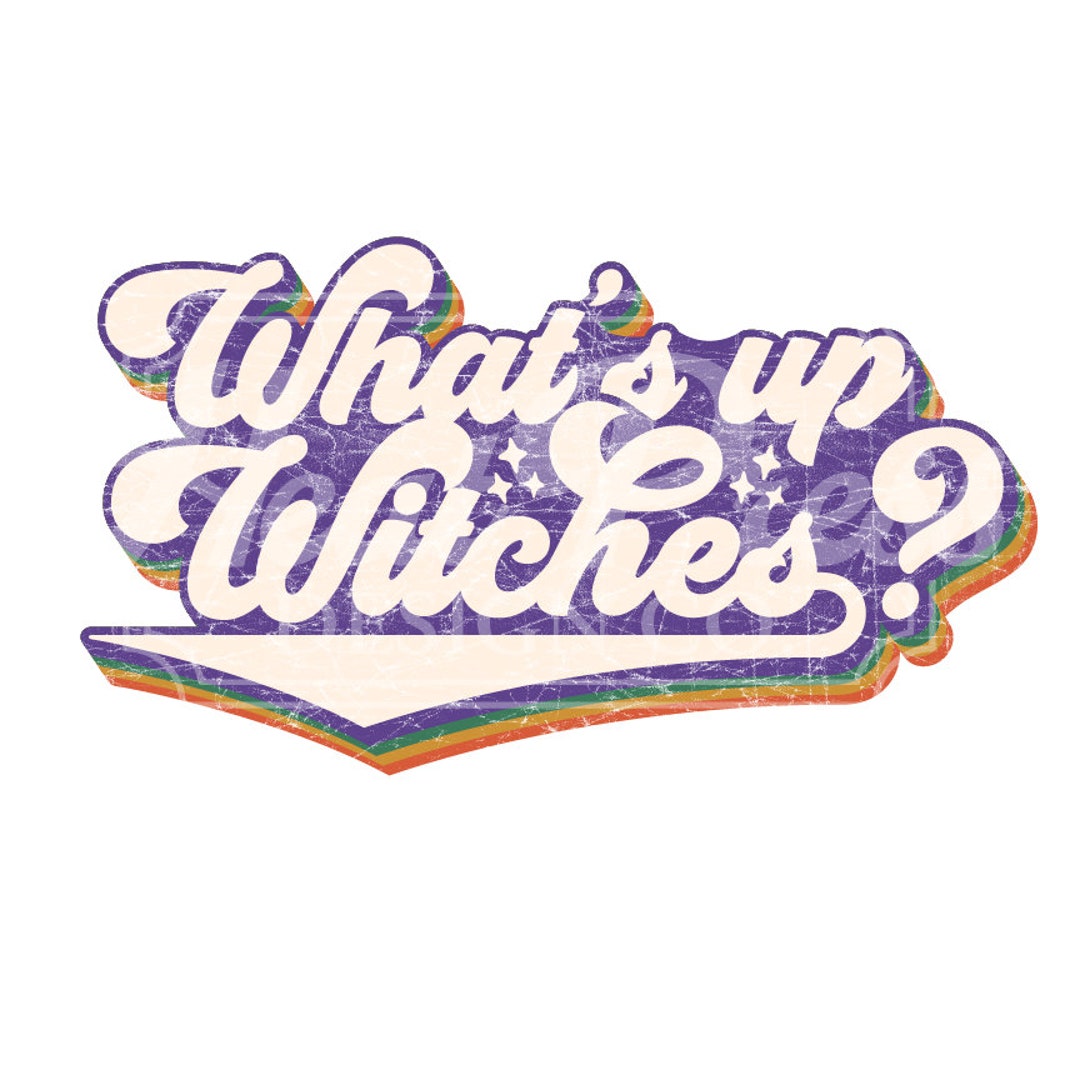 What's up Witches? - DTF Ready to Press Transfer, Distressed Retro ...
