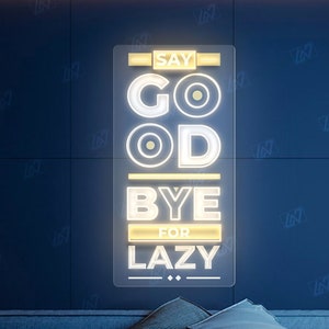 Say Good Bye for Lazy - LED Neon Sing With UV Print, Inspiration Neon ...