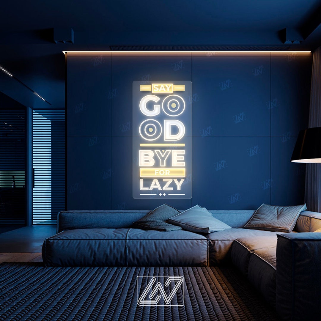 Say Good Bye for Lazy - LED Neon Sing With UV Print, Inspiration Neon ...