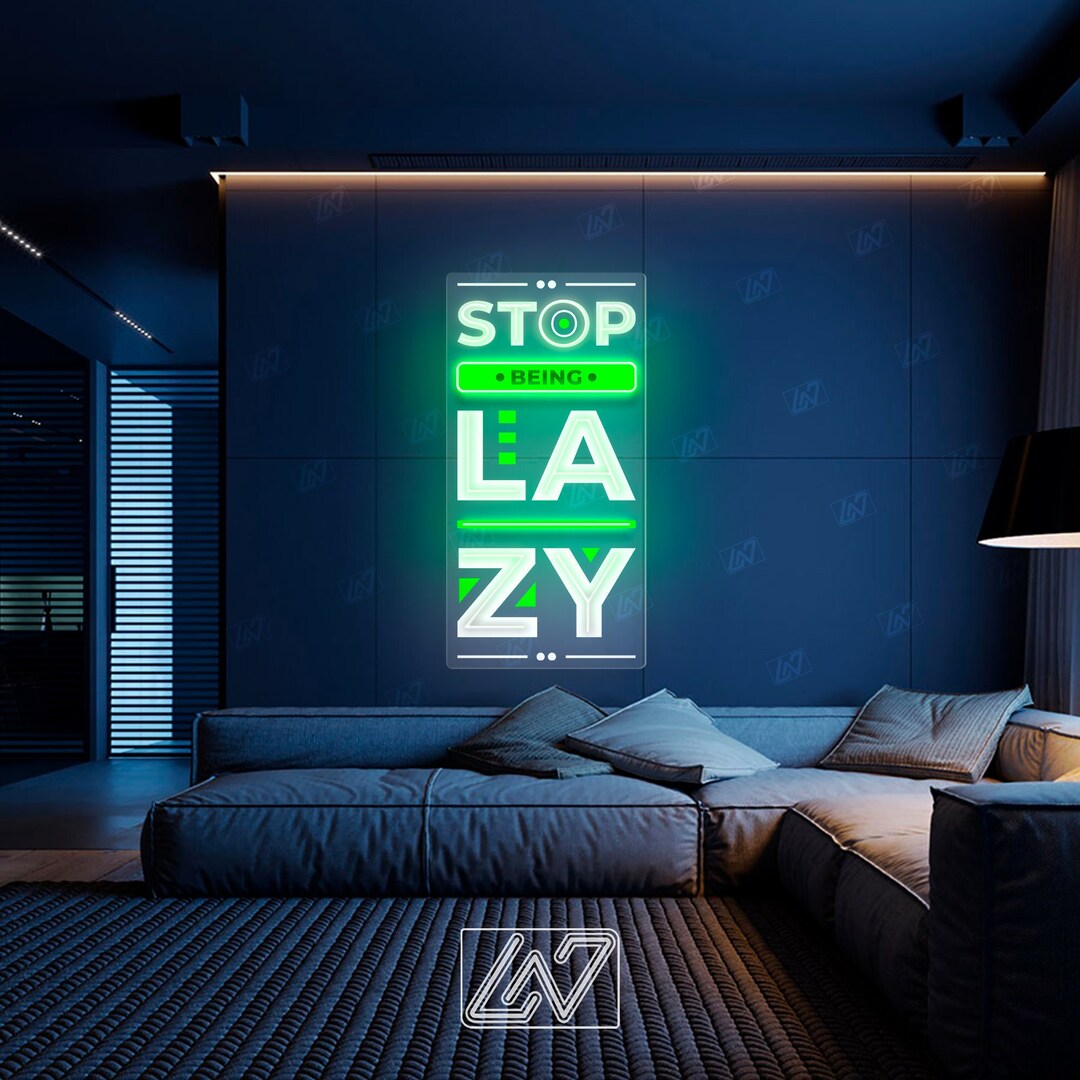 Stop Being Lazy - LED Neon Sing With UV Print, Inspiration Neon Sign ...