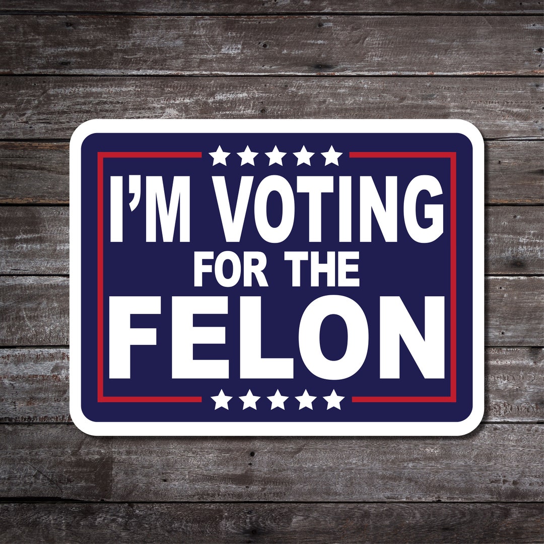 I'm Voting for the Felon Sticker Decal Conservative Republican Trump - Etsy