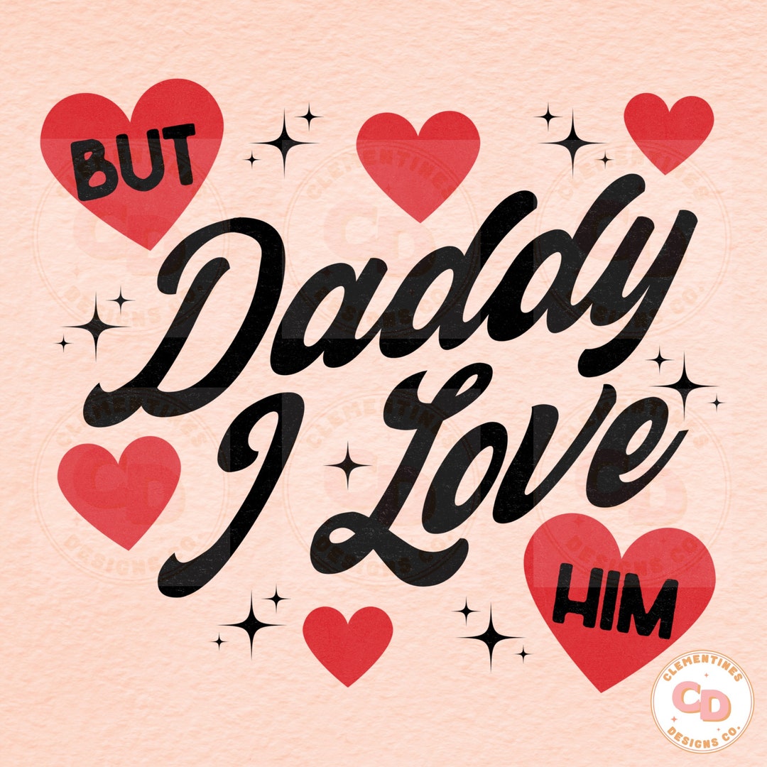 But Daddy I Love Him Png-sublimation Design,valentine Png,vday Png ...