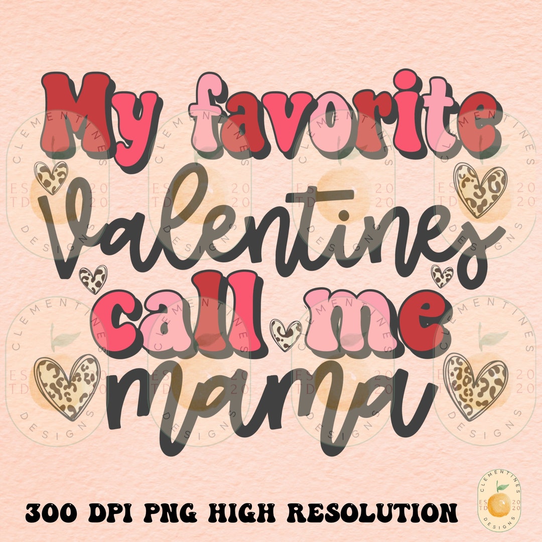 My Favorite Valentines Call Me Mama Png,shirt Designs-happy Valentines ...