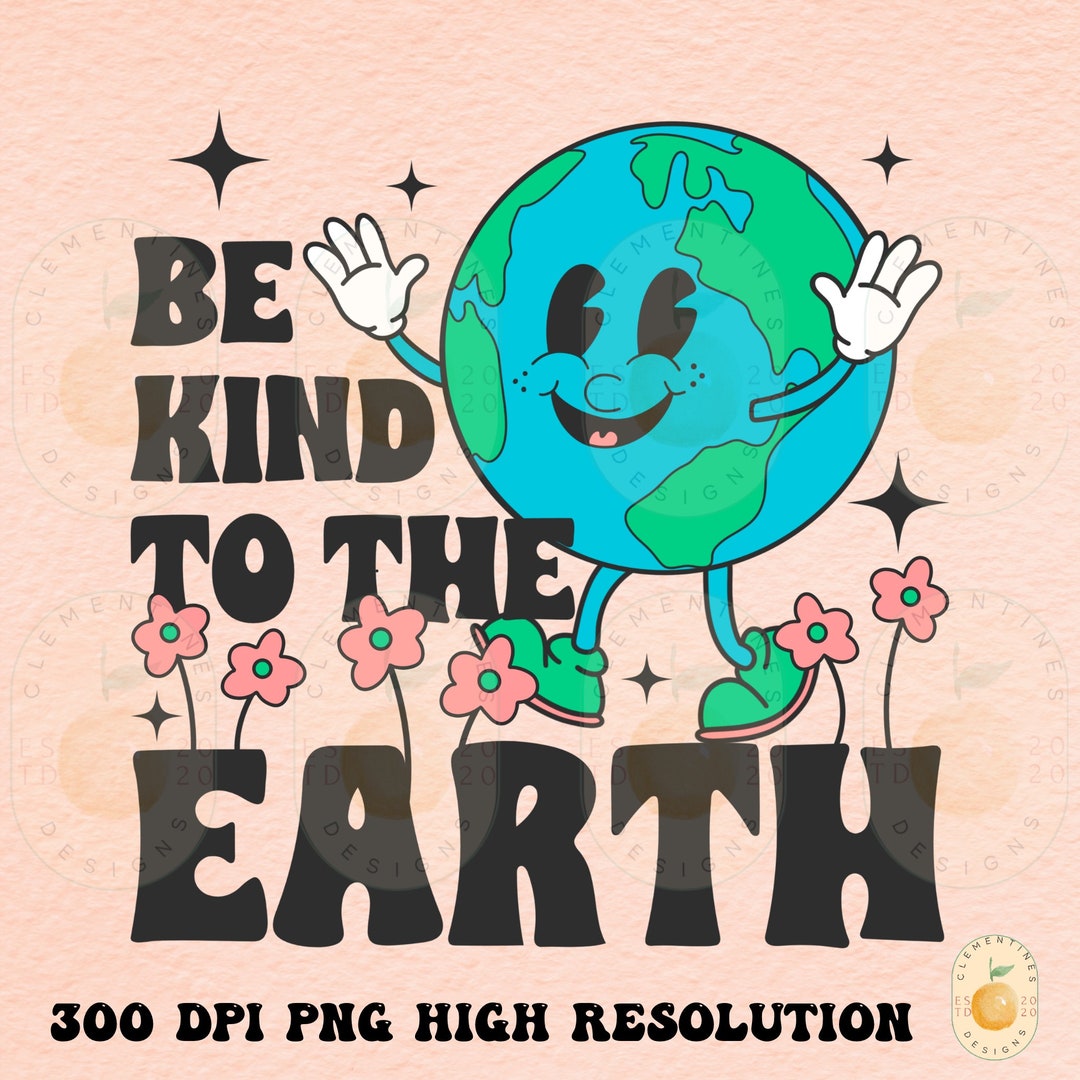 Be Kind to the Earth Png-sublimation Download-tshirt Design,retro Png ...
