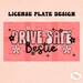 Drive Safe Bestie License Plate Design,sublimation Design,car Plate ...
