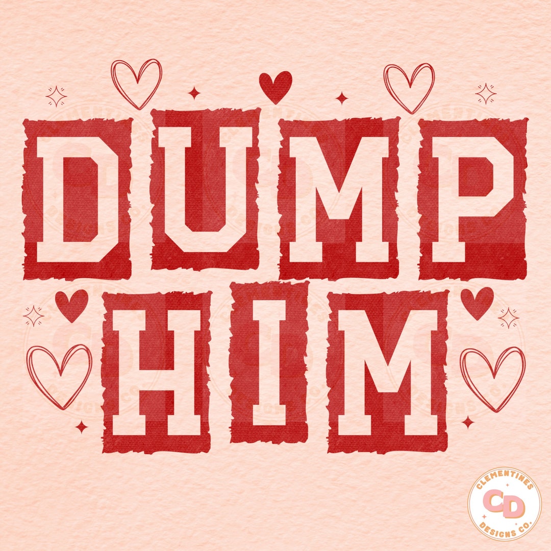 Dump Him PNG: Anti-valentine's Day Design (digital Download) - Etsy