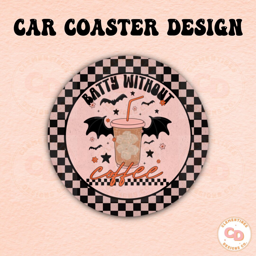 Batty Without Coffee Car Coaster PNG Design,sublimation Design,car ...