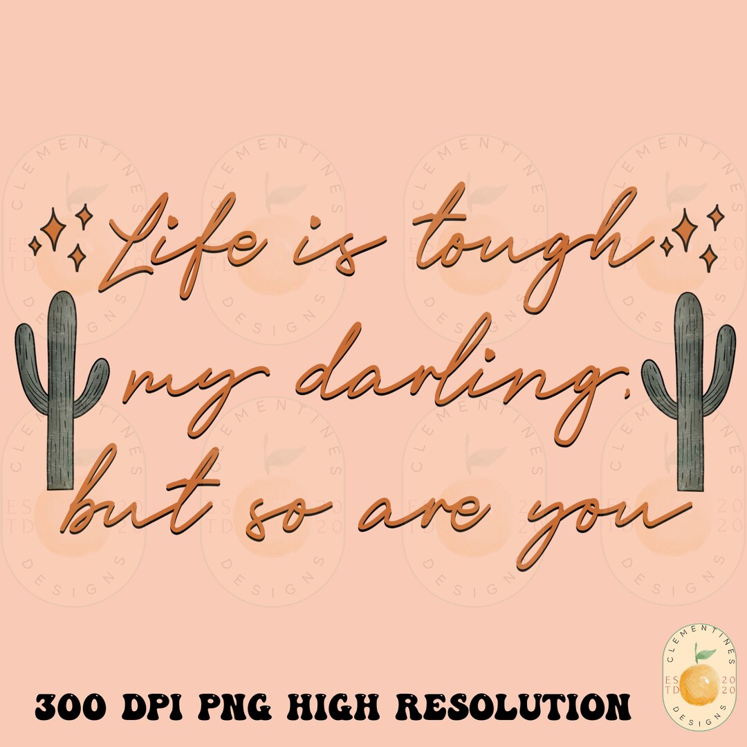 Life is Tough My Darling but so Are You PNG- Sublimation Download, Boho ...
