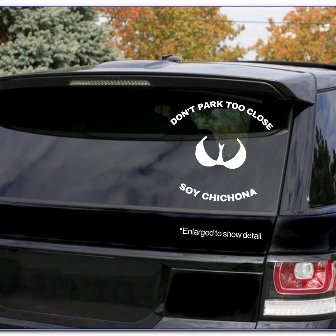 Don't Park Too Close Soy Chichona Decal/ Sticker/ Car/ Truck/ Window ...