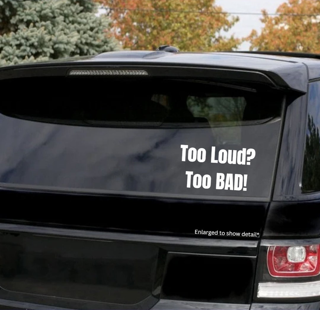 Too Loud Too BAD Decal/ Bumper Sticker/ Window Sticker/ Car/ Parts ...