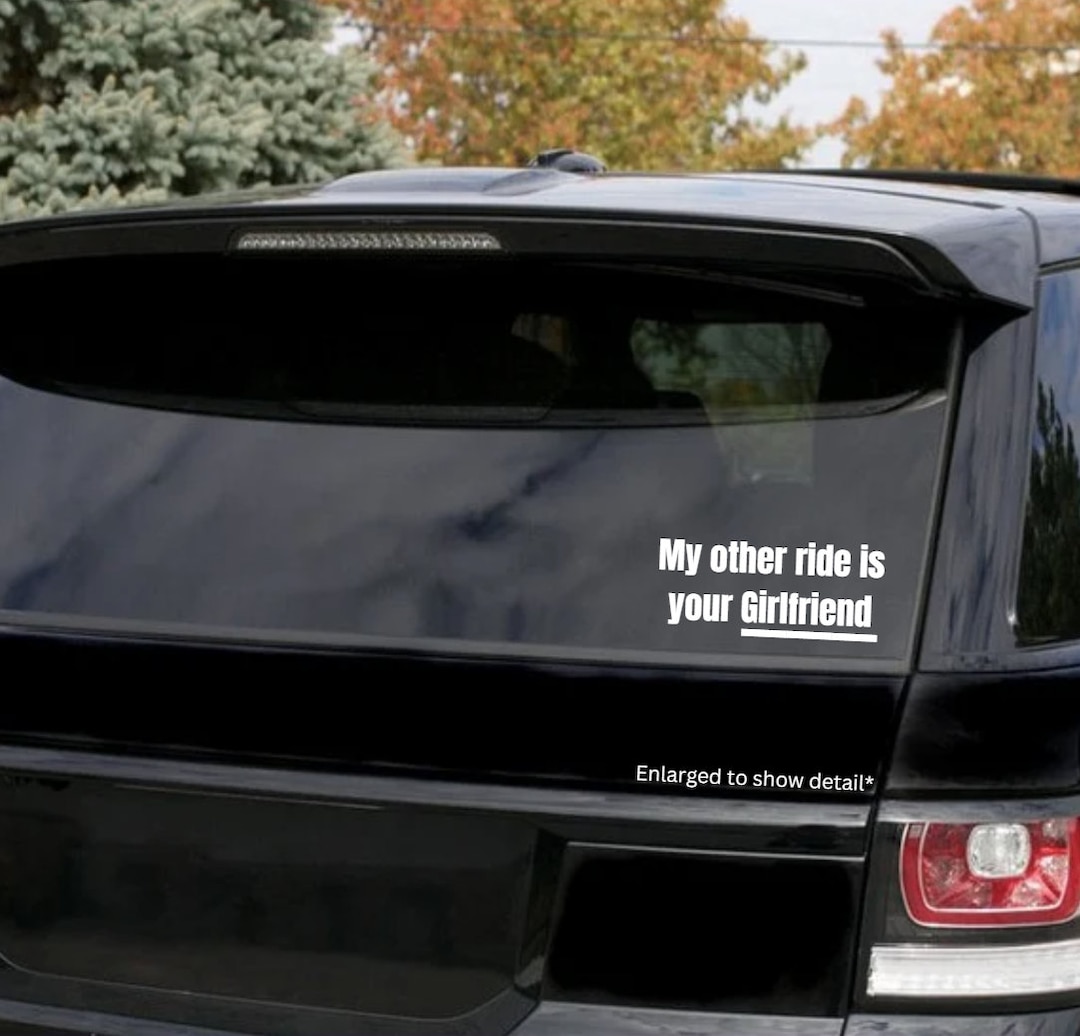 My Other Ride is Your Girlfriend Decal/ Bumper Sticker/ Window Sticker ...