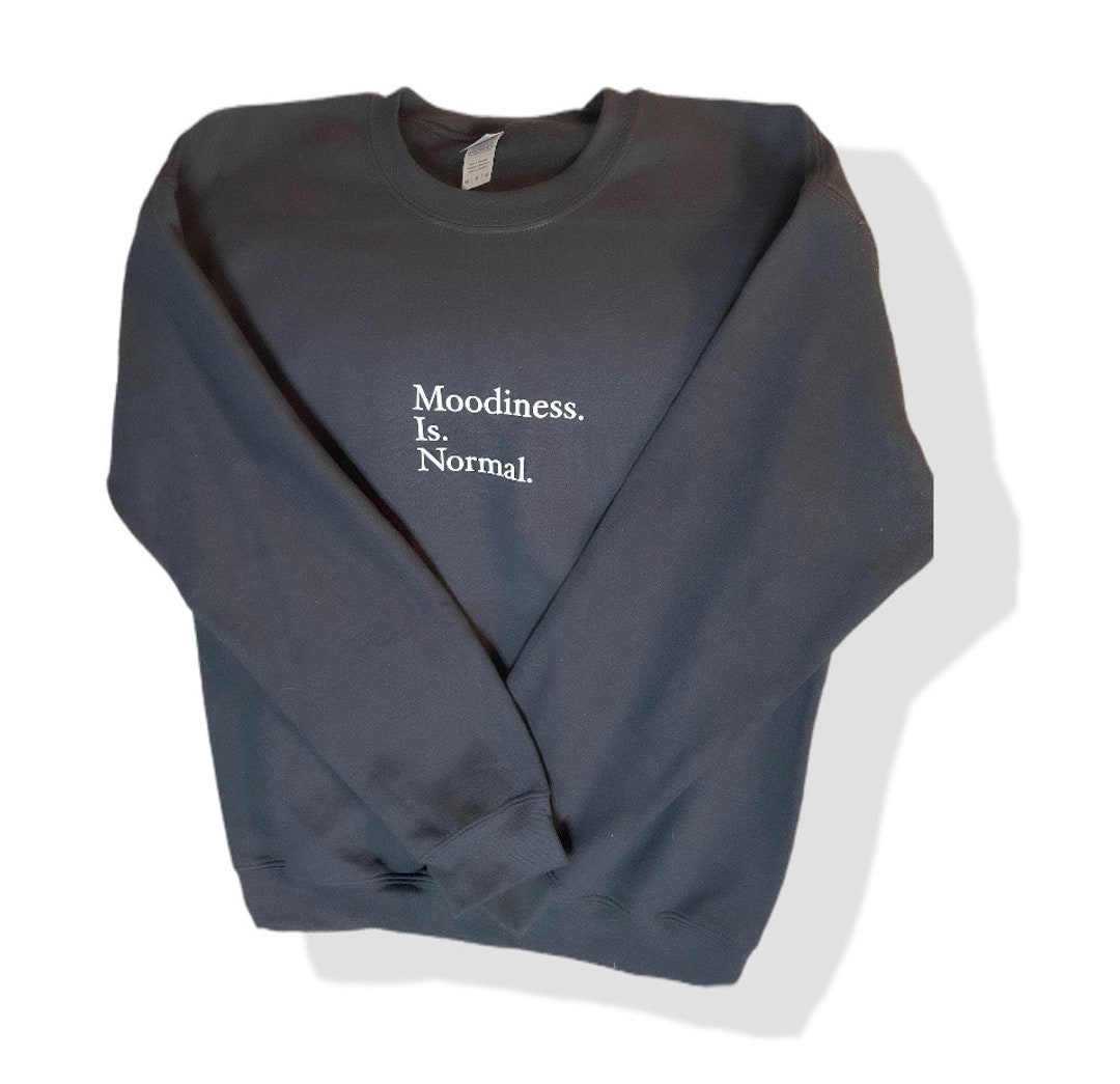 Unisex moodiness. Is. Normal. Sweater - Etsy