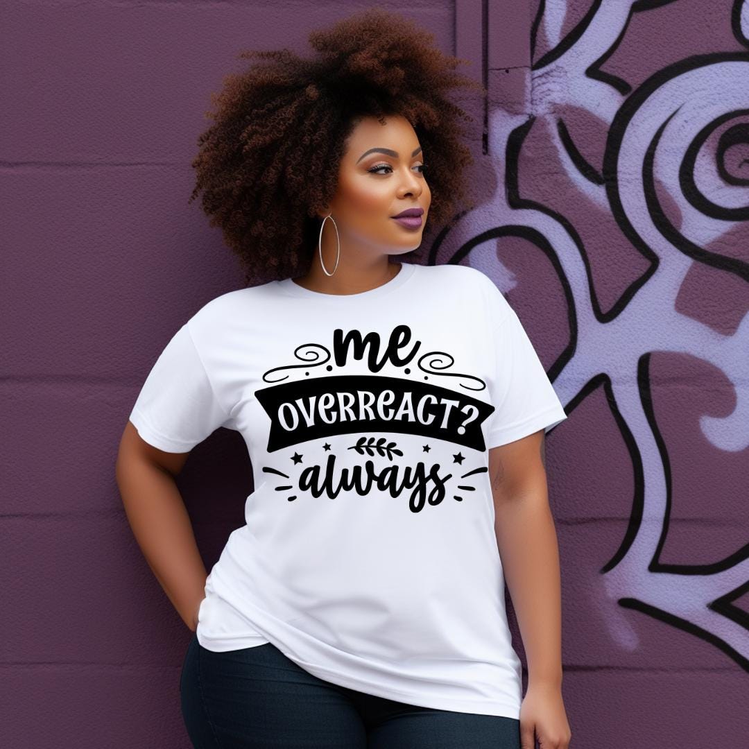 Sarcastic 'me Overreact Always' PNG - Funny Mom Life Quote (digital ...