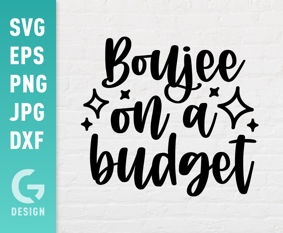 Boujee on A Budget SVG File Png Jpg, Dxf Easy to Cut Files for Cricut ...