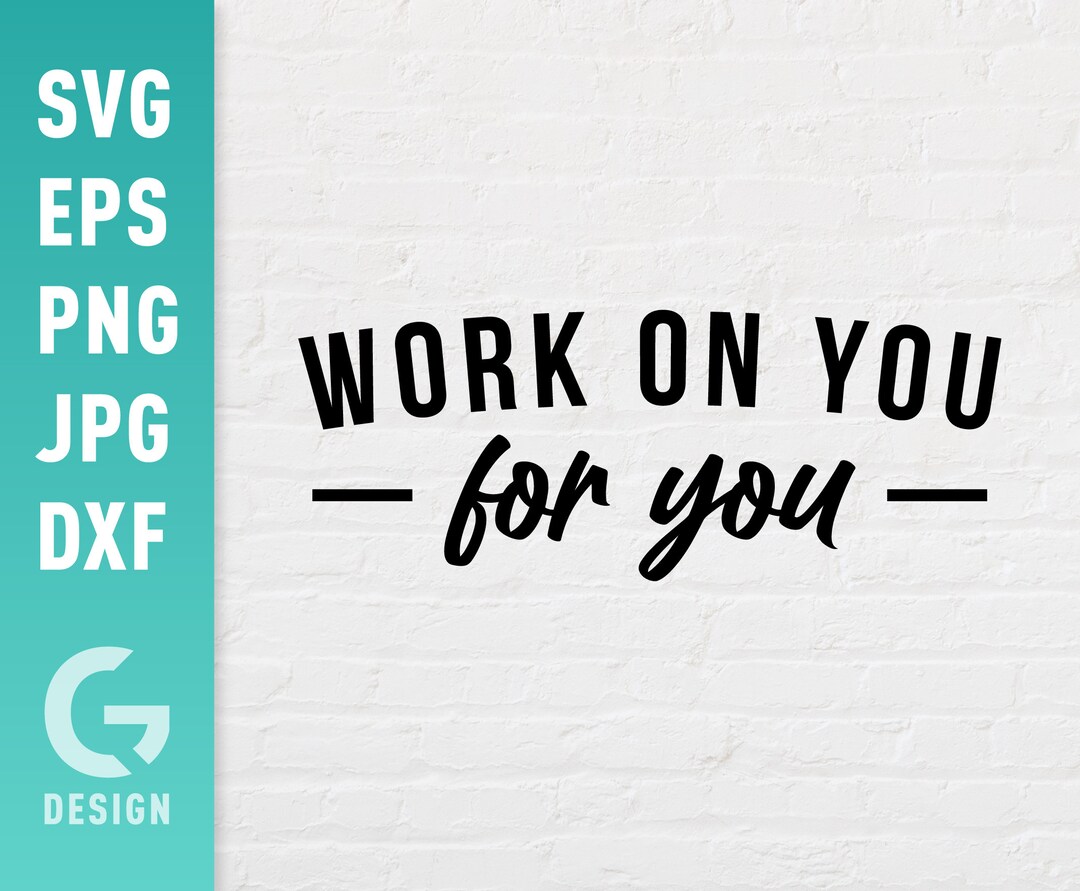 Work on You for You SVG File Png Jpg, Dxf Easy to Cut Files for Cricut ...