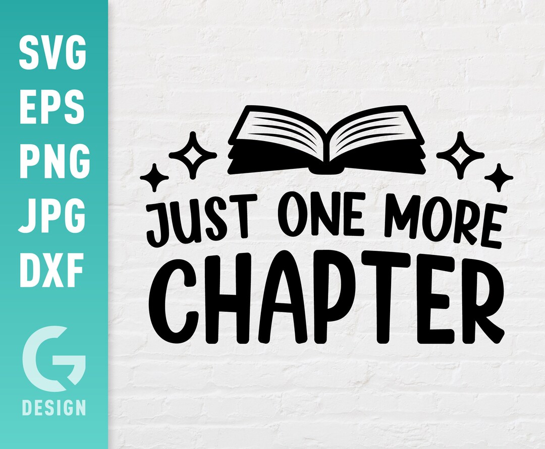 Just One More Chapter SVG File Png Jpg, Dxf Easy to Cut Files for ...