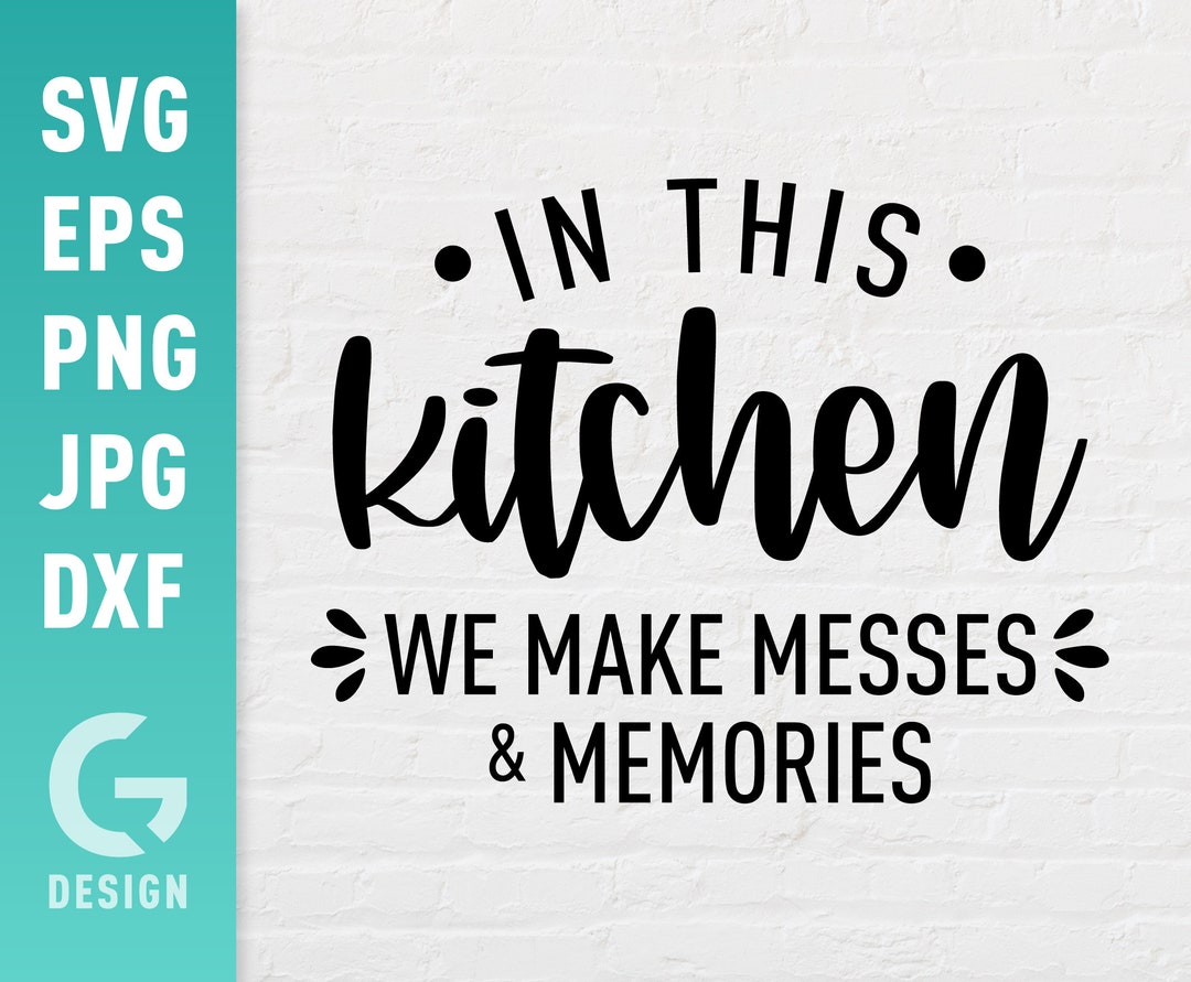 Kitchen SVG | in This Kitchen We Make Messes and Memories Png ...
