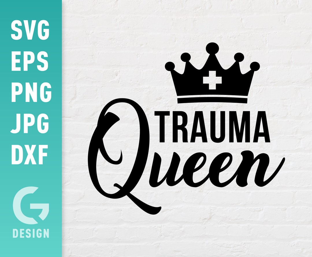 Trauma Queen SVG File Png Jpg, Dxf Health Care Professional Sayings ...