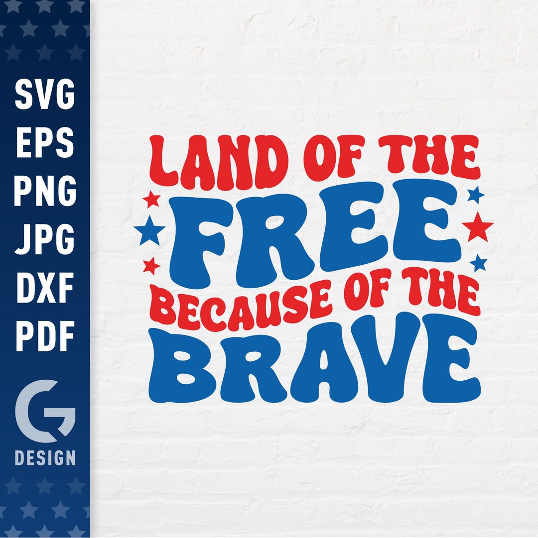 Land Free Because of the Brave SVG, 4th July Png, USA Independence Day ...