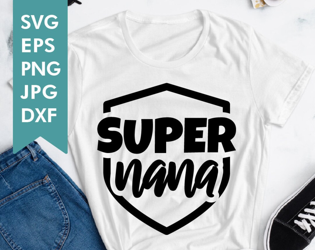 Super Nana SVG File Png Jpg, Dxf, Easy to Cut Files, Grandma ...
