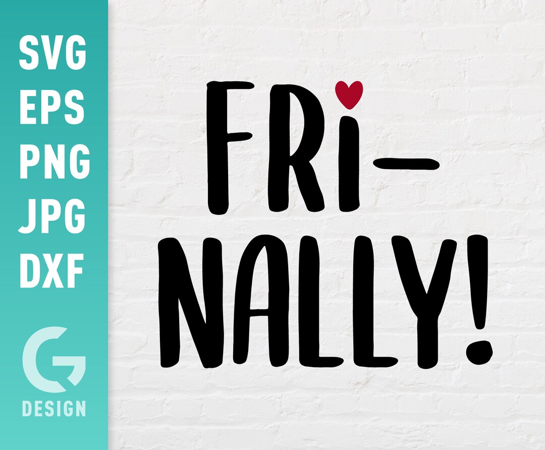 Fri-nally Finally Friday SVG File Png Jpg, Dxf | Friyay Frinally Hello ...