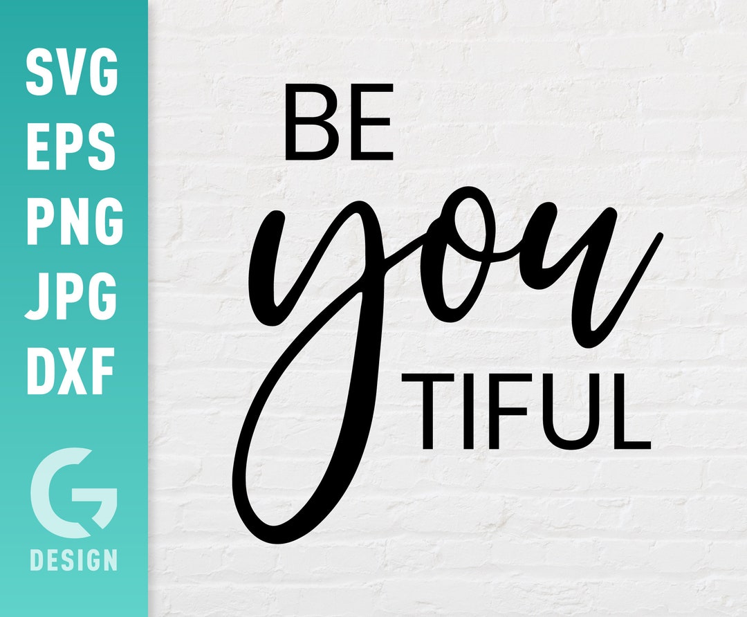 Be You Tiful SVG , Be Yourself Shirt Png , Self Love , Be Positive ...