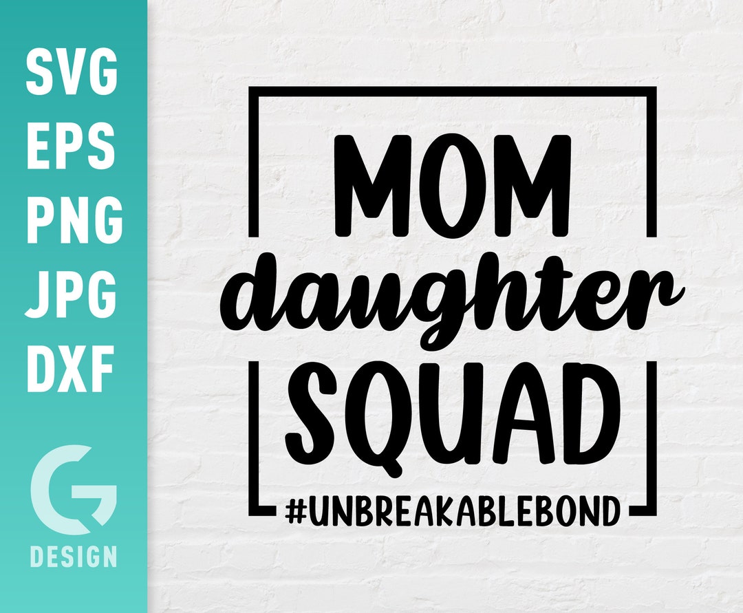 Mom Daughter Squad Unbreakablebond Svg File Png Dxf Easy To Cut