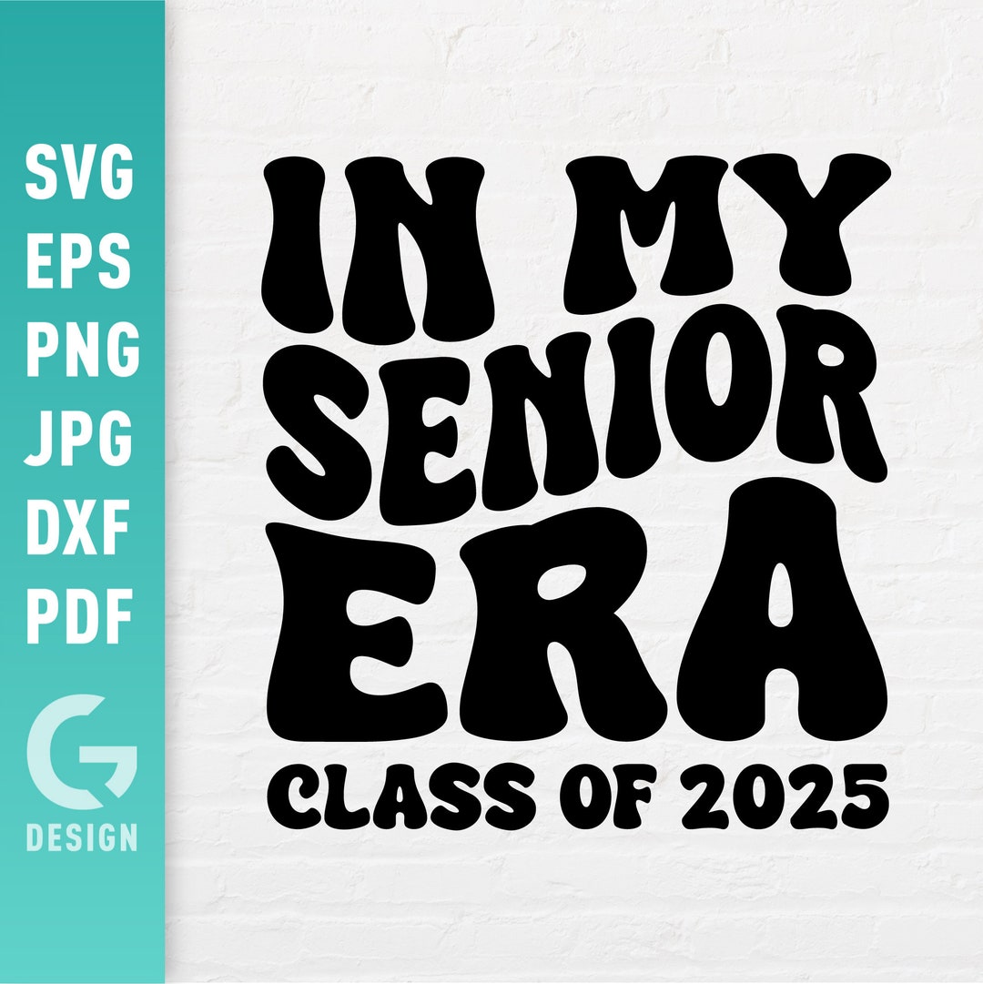 In My Senior Era Class of 2025 SVG, Graduation 25 Shirt Png, 2k25 ...