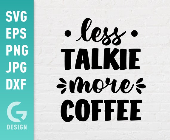 Less Talkie More Coffee SVG File Png Jpg Dxf Easy to Cut | Etsy