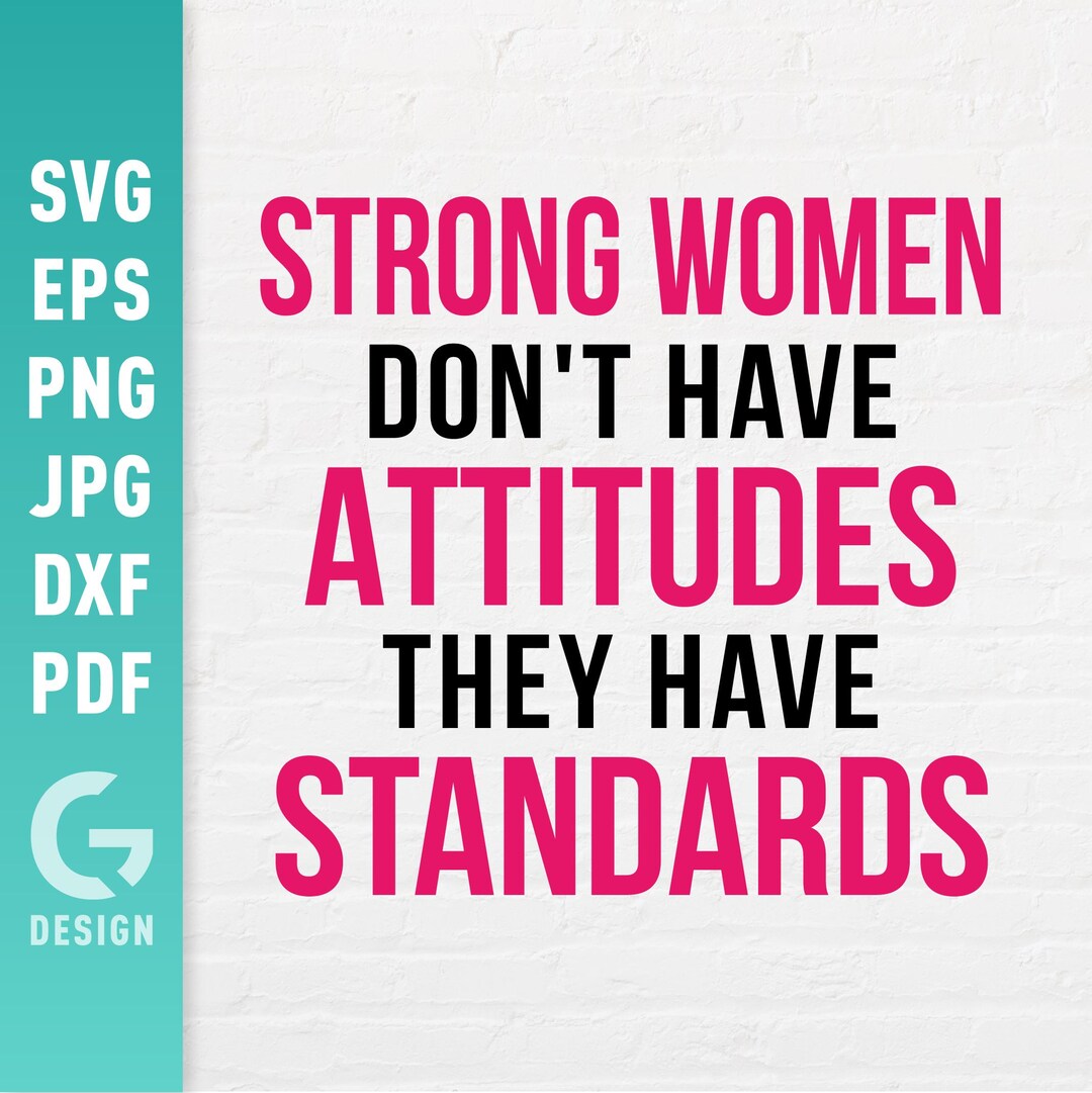 Strong Women Dont Have Attitudes, They Have Standards SVG , Happy ...