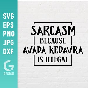 Sarcasm Because Avada Kedavra is Illegal SVG | Wizard Magic Quotes Png ...