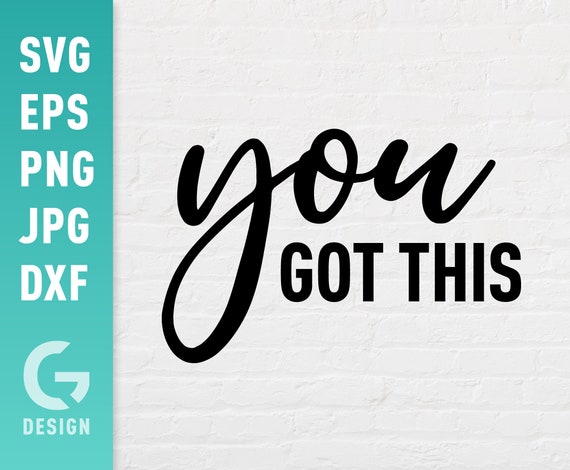 You Got This SVG File Png Jpg Dxf Easy to Cut Files for - Etsy