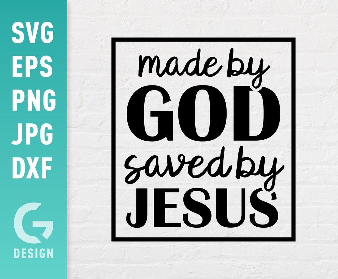Made by God Saved by Jesus SVG File Png Jpg, Dxf Easy to Cut Files for ...