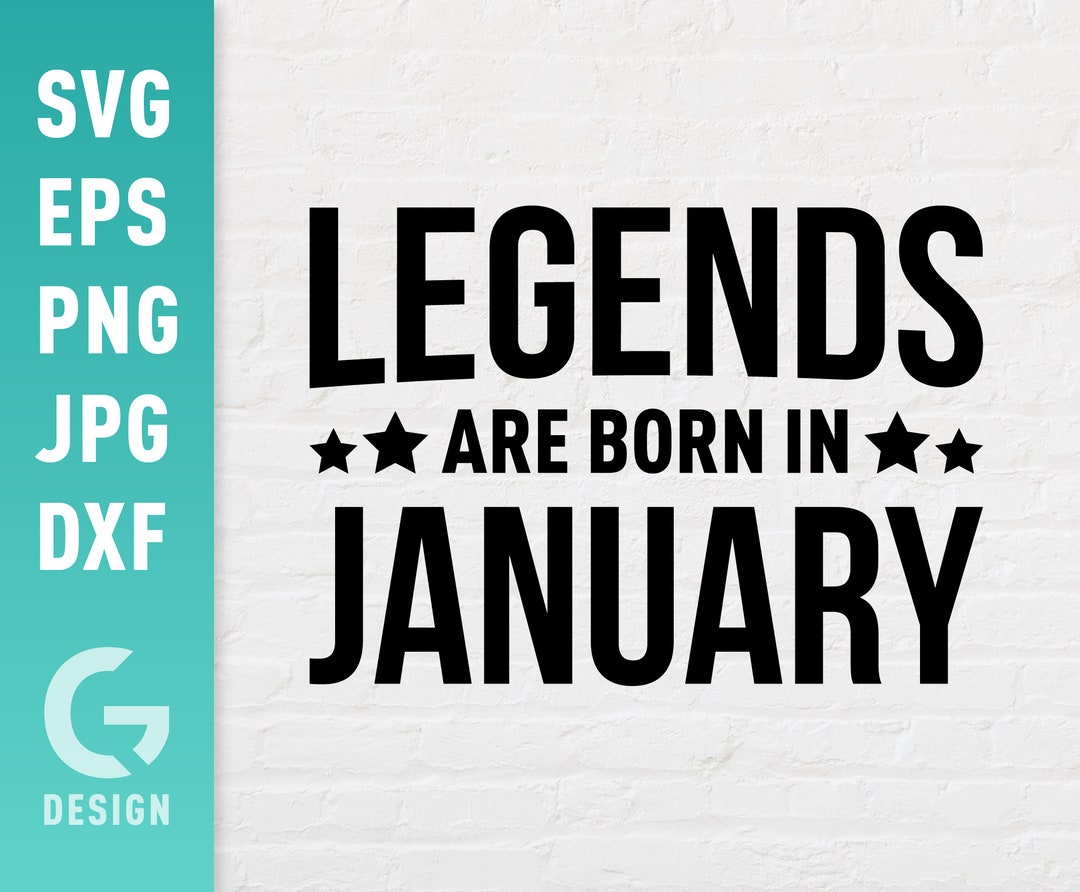 Legends Are Born in January SVG January Birthday Png File Jpg Queens ...