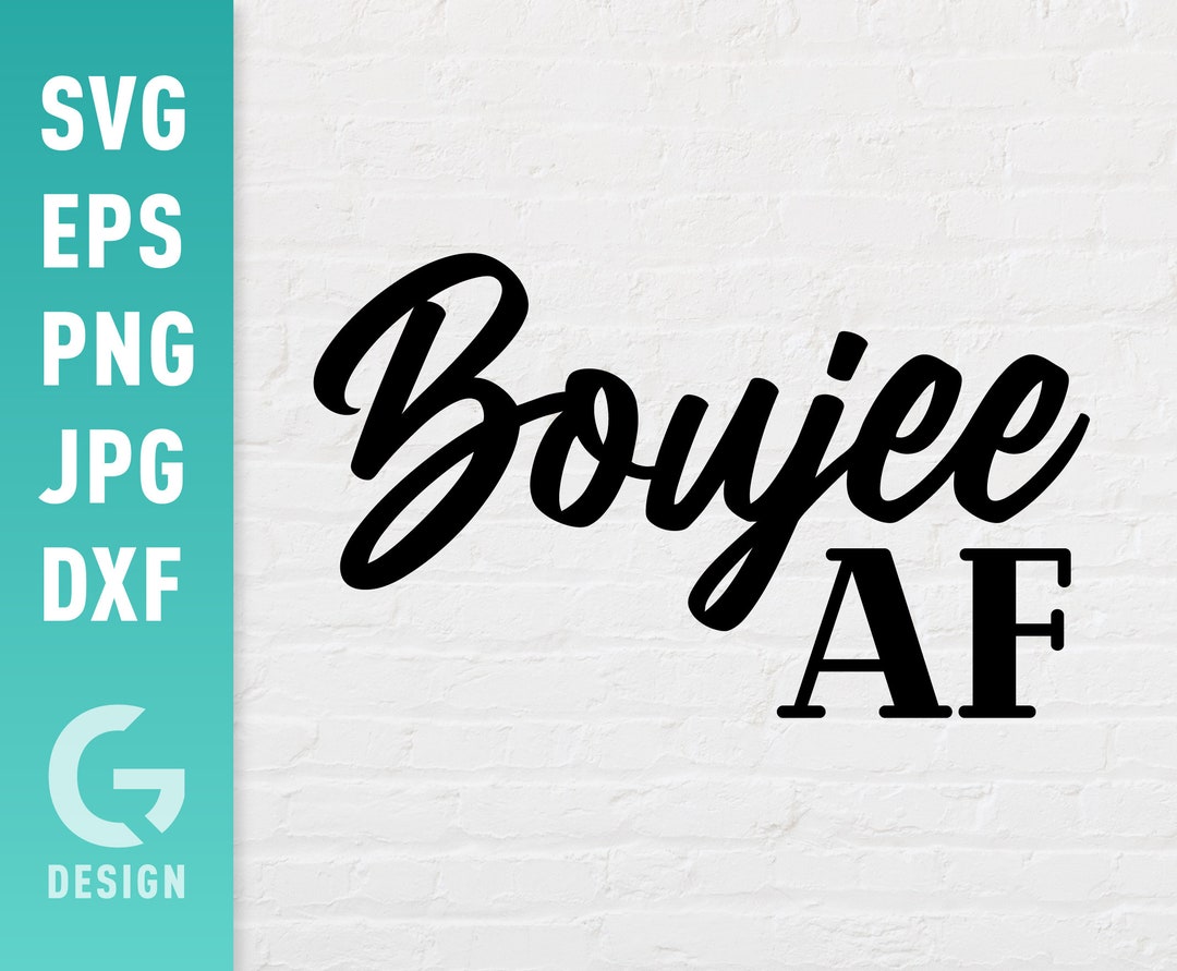 Boujee AF SVG File Png Jpg, Dxf | Easy to Cut Files for Cricut ...