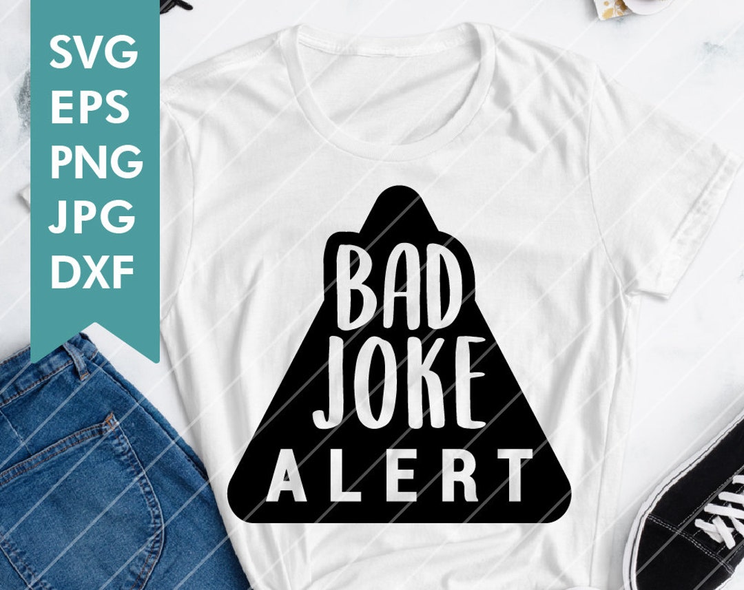 Bad Joke Alert SVG File Png Jpg, Dxf Easy to Cut Files Joke Day Dad ...