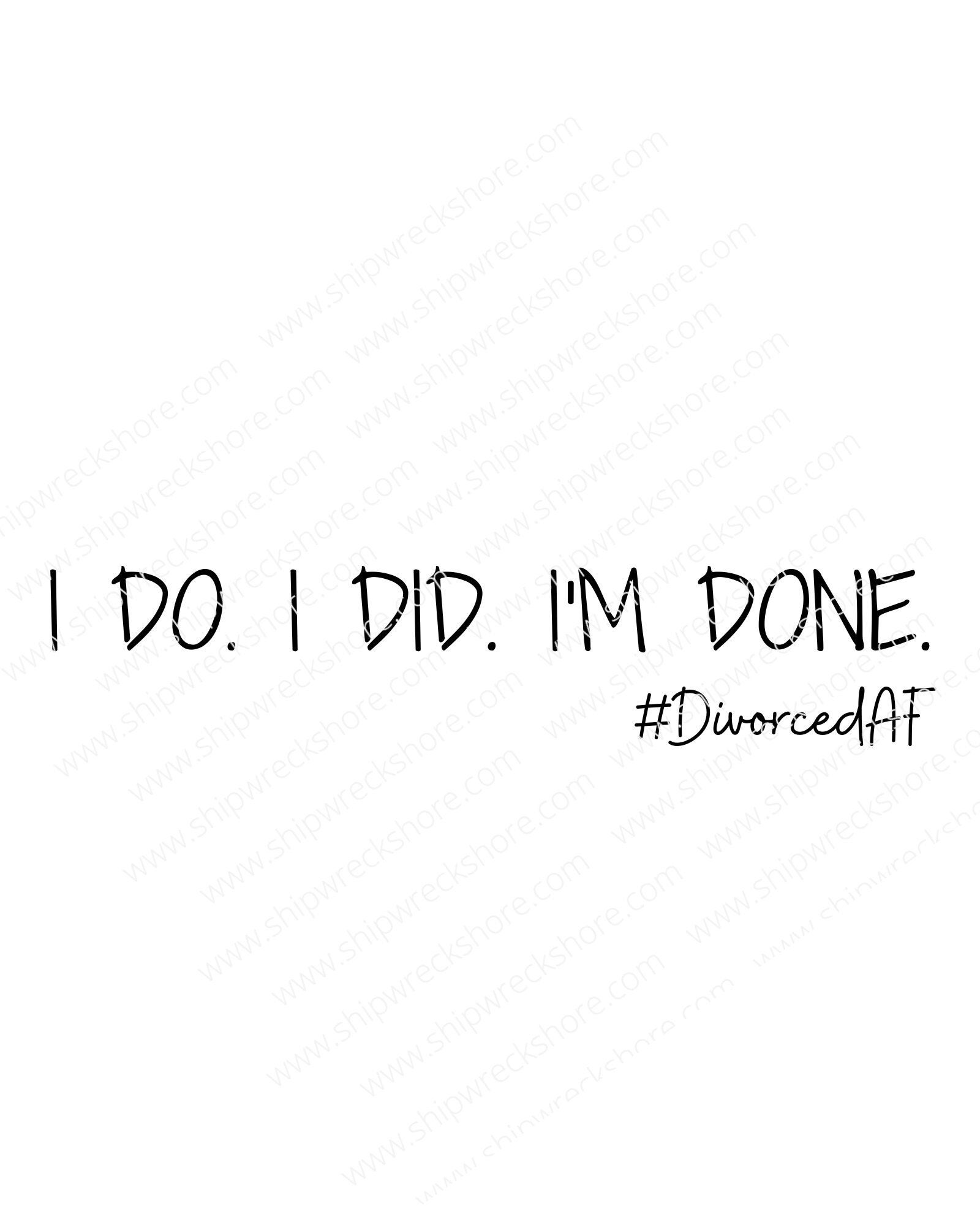 I Do. I Did. I'm Done. Divorced! - SVG | PNG | JPG - Etsy